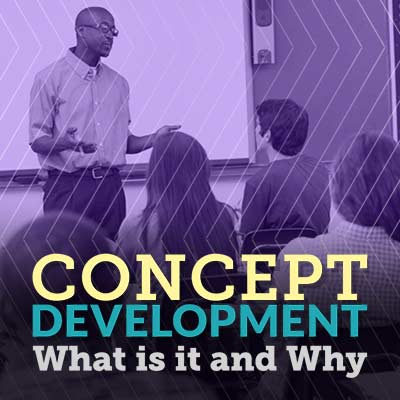 Concept Development: What it is and Why it is Relevant
